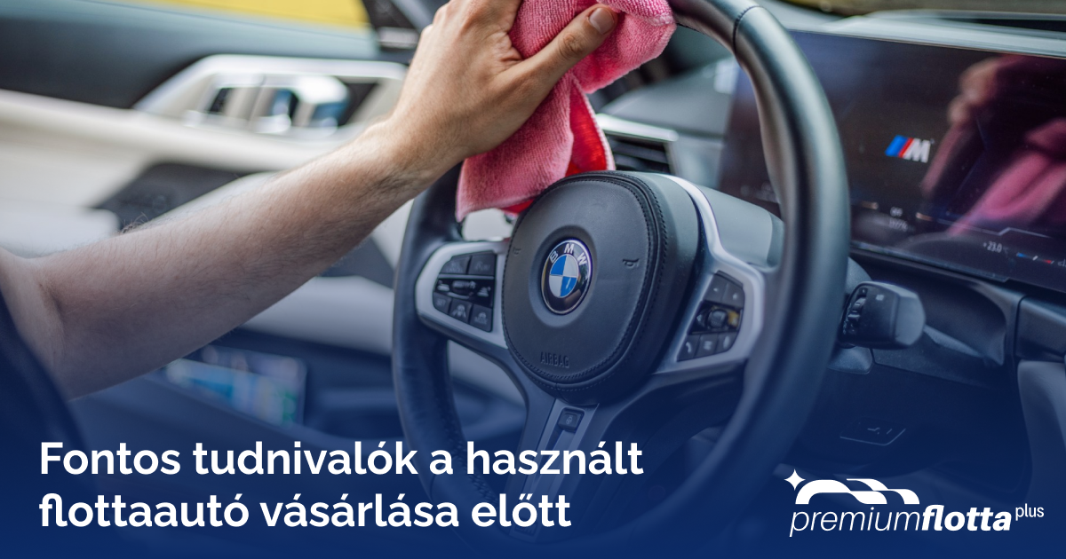 Ezt érdemes tudni a használt flottaautó vásárlásról! - Premium Flotta Plus