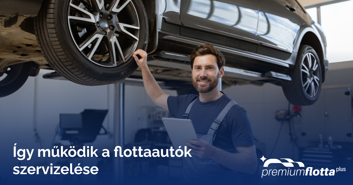Hogyan történik a flottaautók szervizelése? - Premium Flotta Plus