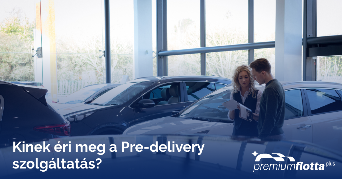 Miért hasznos a Pre-delivery szolgáltatás és kinek éri meg? - Premium ...